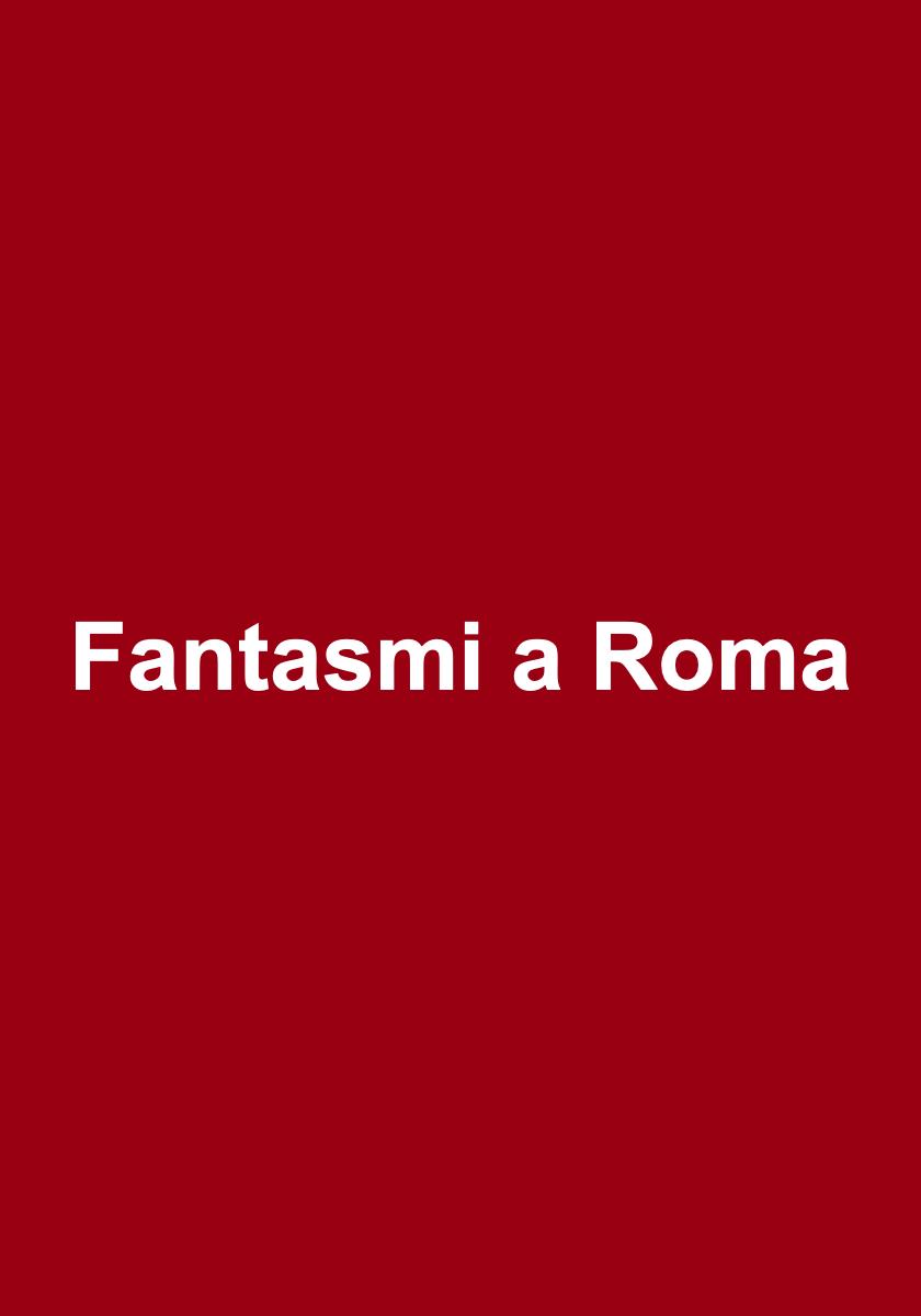 Fantasmi a Roma, attori, regista e riassunto del film